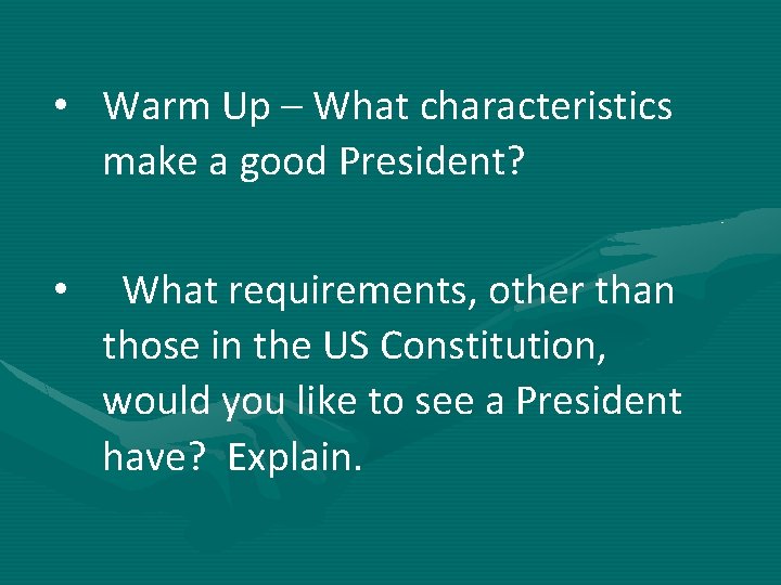 Warm Up What characteristics make a good President