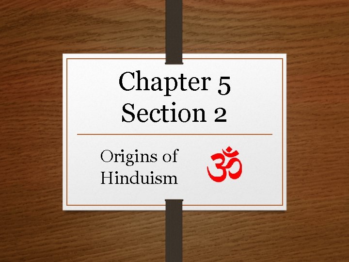 Chapter 5 Section 2 Origins of Hinduism The
