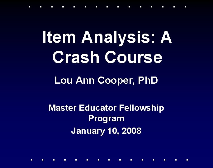 Item Analysis A Crash Course Lou Ann Cooper
