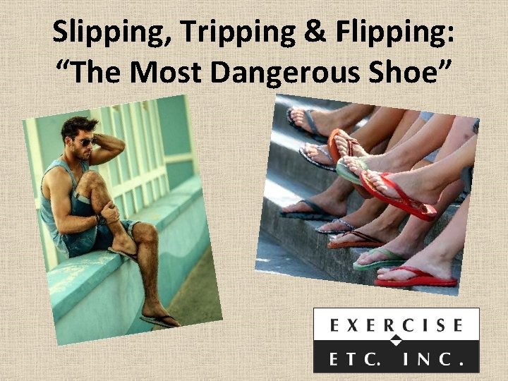 Slipping Tripping Flipping The Most Dangerous Shoe Flipflops