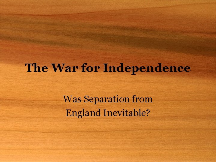 The War for Independence Was Separation from England