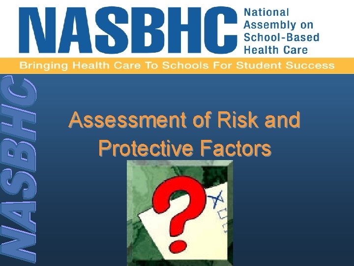 Assessment of Risk and Protective Factors What assessment