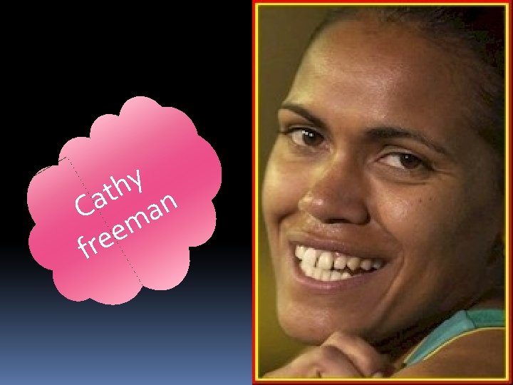 Catherine Astrid Salome Cathy Freeman OAM born 16