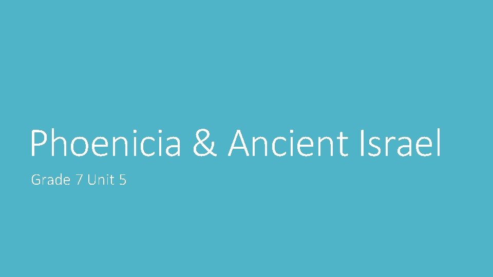 Phoenicia Ancient Israel Grade 7 Unit 5 UNIT