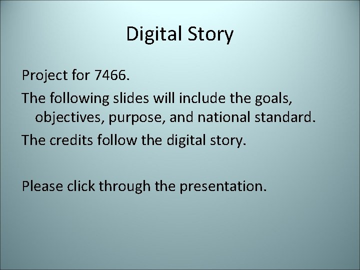 Digital Story Project for 7466 The following slides