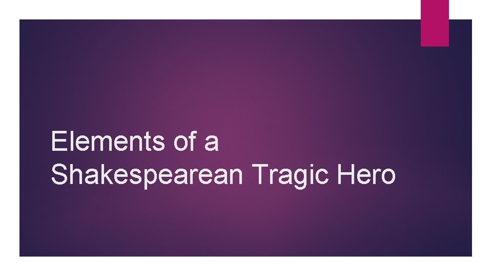 Elements of a Shakespearean Tragic Hero Characteristics of