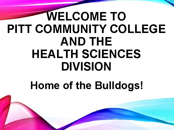 WELCOME TO PITT COMMUNITY COLLEGE AND THE HEALTH