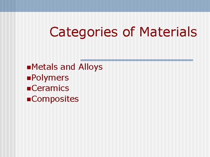 Categories of Materials n Metals and Alloys n