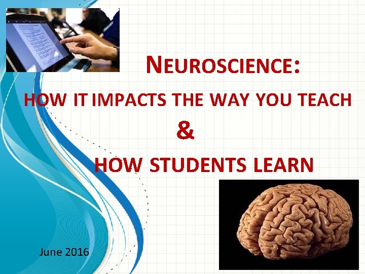 NEUROSCIENCE HOW IT IMPACTS THE WAY YOU TEACH