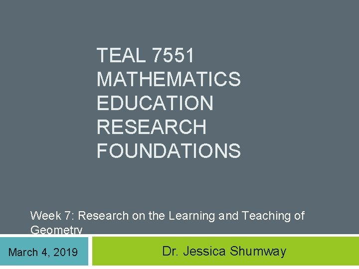 TEAL 7551 MATHEMATICS EDUCATION RESEARCH FOUNDATIONS Week 7