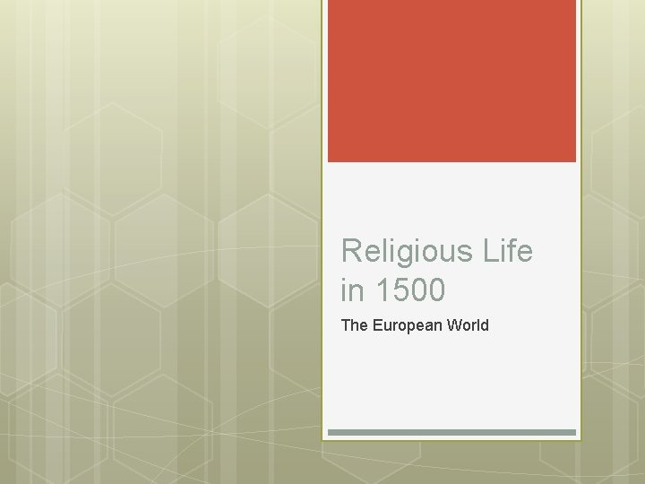 Religious Life in 1500 The European World Religion