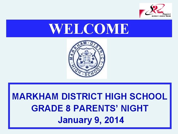 WELCOME MARKHAM DISTRICT HIGH SCHOOL GRADE 8 PARENTS