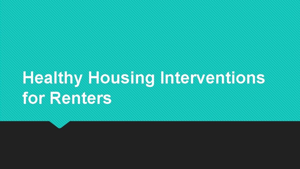 Healthy Housing Interventions for Renters Who We Are