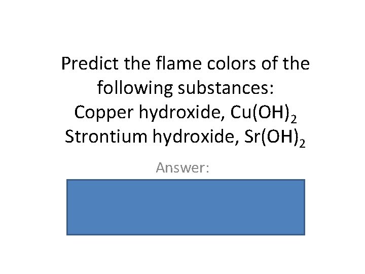 Predict the flame colors of the following substances