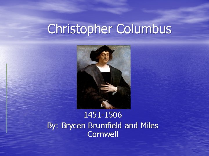Christopher Columbus 1451 1506 By Brycen Brumfield and