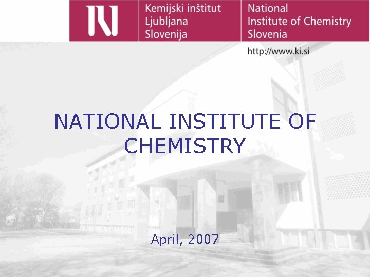 NATIONAL INSTITUTE OF CHEMISTRY April 2007 HISTORY 1946