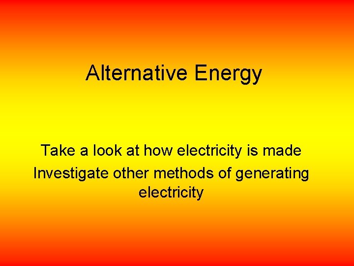 Alternative Energy Take a look at how electricity