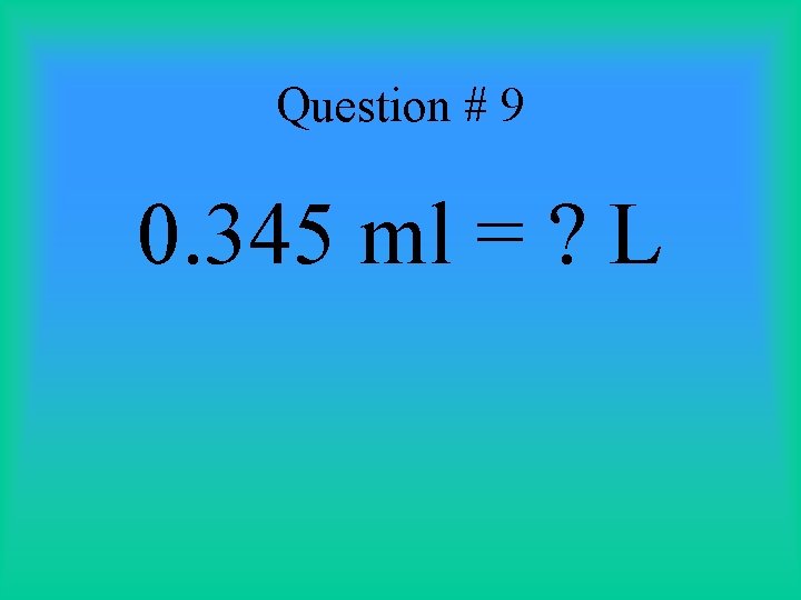 Lesson 16 Metric Conversions Liquids 10 questions The