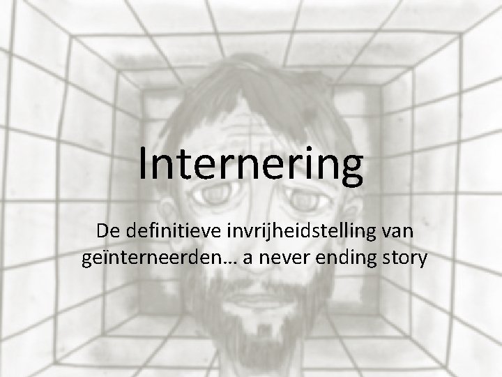 Internering De definitieve invrijheidstelling van genterneerden a never