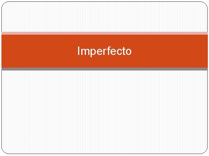Imperfecto Pretrito Imperfecto Ayer fui al parque Accin