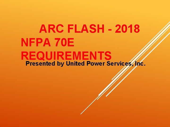 ARC FLASH 2018 NFPA 70 E REQUIREMENTS Presented