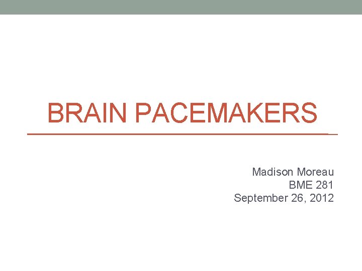 BRAIN PACEMAKERS Madison Moreau BME 281 September 26