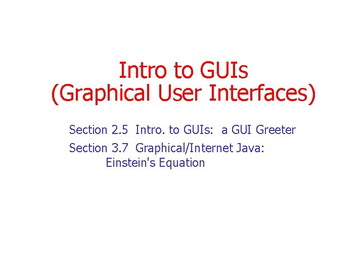 Intro to GUIs Graphical User Interfaces Section 2
