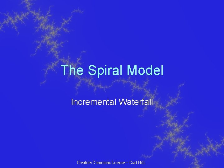 The Spiral Model Incremental Waterfall Creative Commons License
