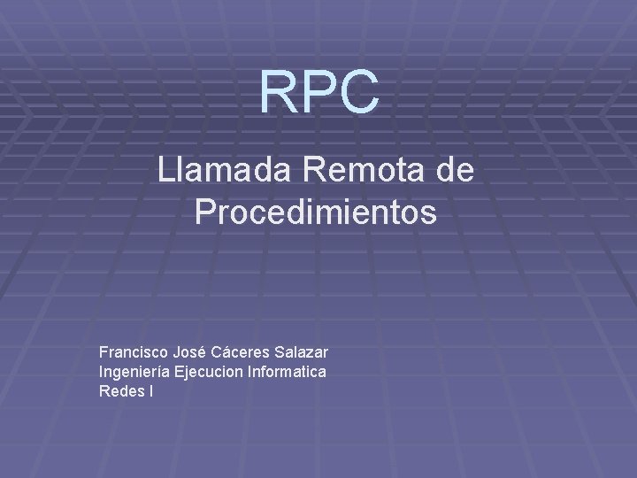 RPC Llamada Remota de Procedimientos Francisco Jos Cceres