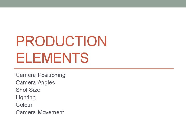 PRODUCTION ELEMENTS Camera Positioning Camera Angles Shot Size