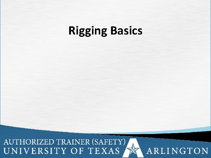 Rigging Basics Learning Objectives Describe hazards and most
