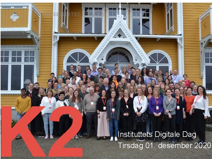 UNIVERSITETET I BERGEN K 2 Instituttets Digitale Dag