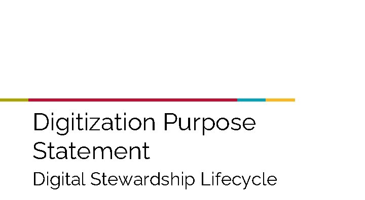 Digitization Purpose Statement Digital Stewardship Lifecycle ...
