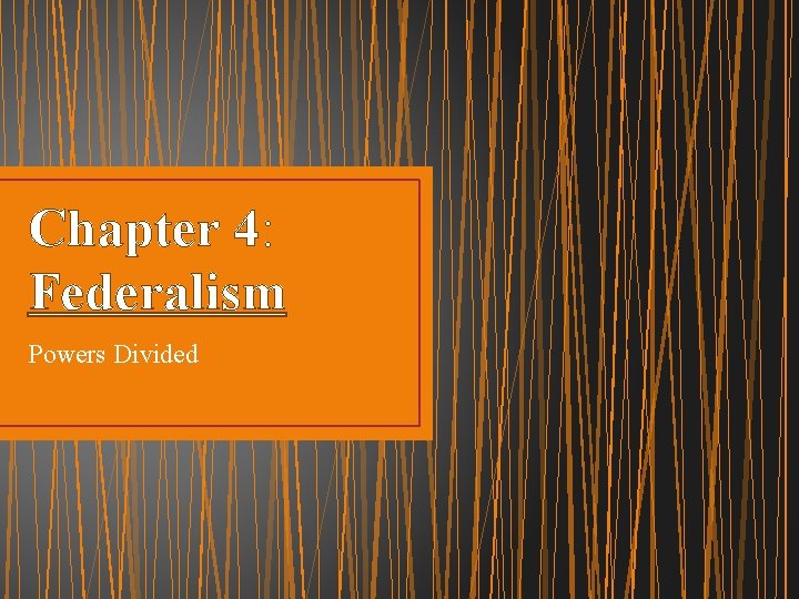 Chapter 4 Federalism Powers Divided Federalism A system