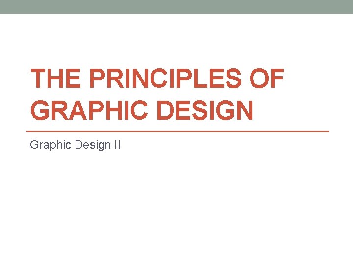 THE PRINCIPLES OF GRAPHIC DESIGN Graphic Design II