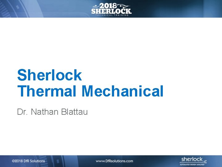 Sherlock Thermal Mechanical Dr Nathan Blattau o Thermal