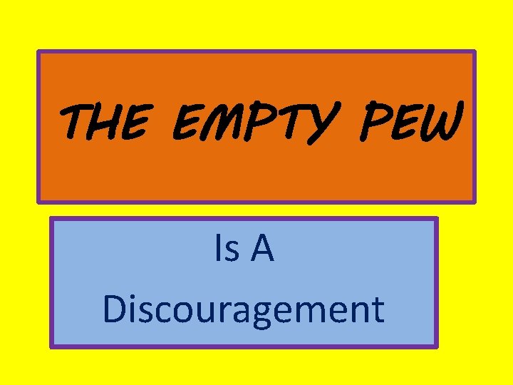 THE EMPTY PEW Is A Discouragement INTRODUCTION I