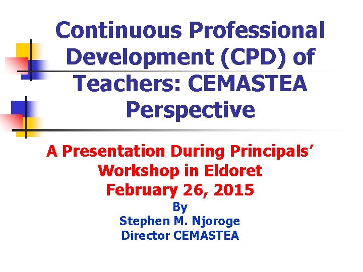 Continuous Professional Development CPD of Teachers CEMASTEA Perspective