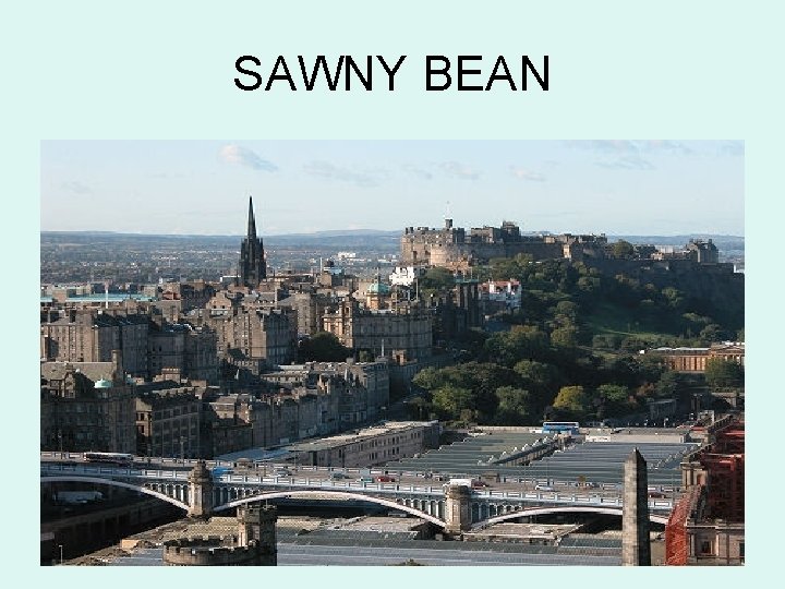SAWNY BEAN The Legend of Sawny Bean In