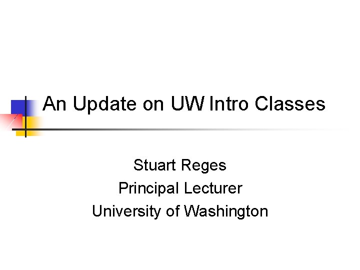 An Update on UW Intro Classes Stuart Reges