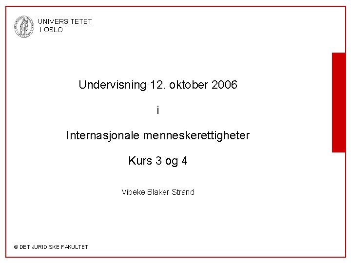 UNIVERSITETET I OSLO Undervisning 12 oktober 2006 i