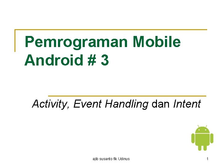 Pemrograman Mobile Android 3 Activity Event Handling dan
