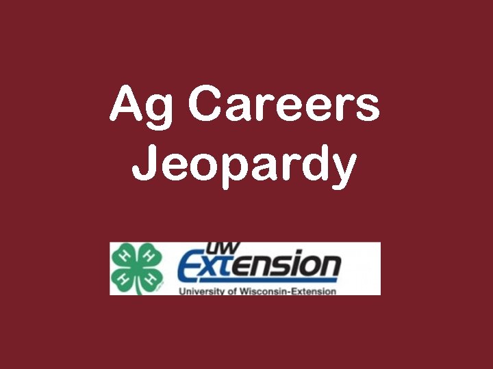 Ag Careers Jeopardy Plants and Soils Animals Come