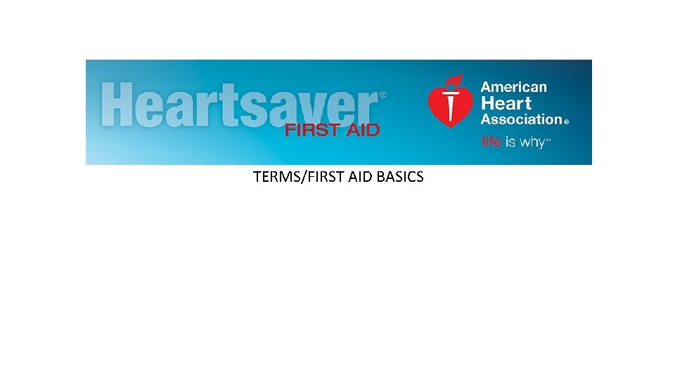 TERMSFIRST AID BASICS Objectives PART I Duties Roles