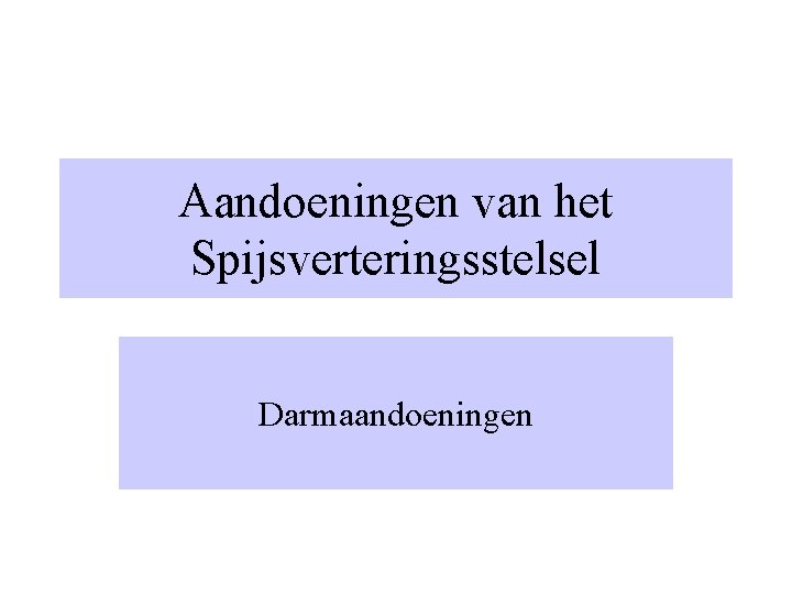 Aandoeningen van het Spijsverteringsstelsel Darmaandoeningen Inhoud ...