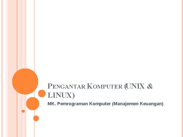 PENGANTAR KOMPUTER UNIX LINUX MK Pemrograman Komputer Manajemen
