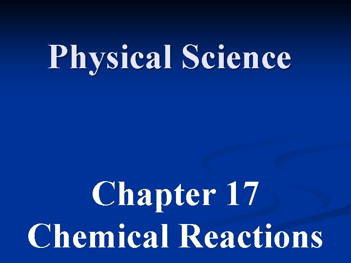 Physical Science Chapter 17 Chemical Reactions Changes in
