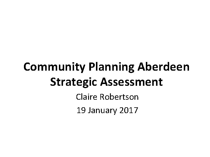 Community Planning Aberdeen Strategic Assessment Claire Robertson 19