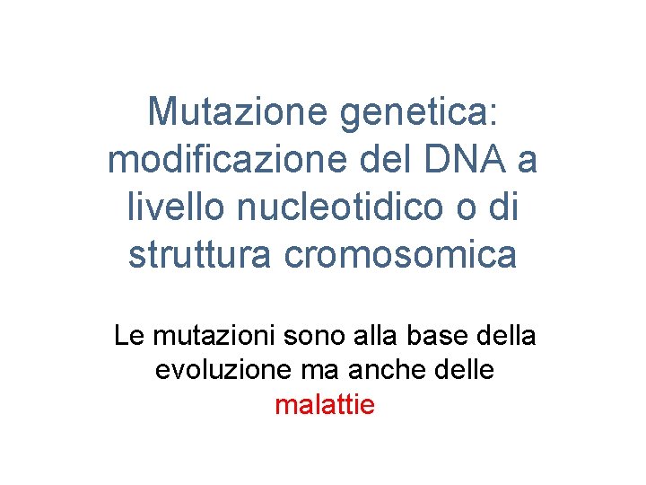 MUTAZIONI GENETICHE Concetti nomenclatura meccanismi e conseguenze Dott