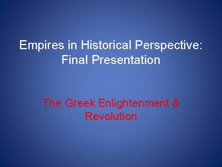 Empires in Historical Perspective Final Presentation The Greek